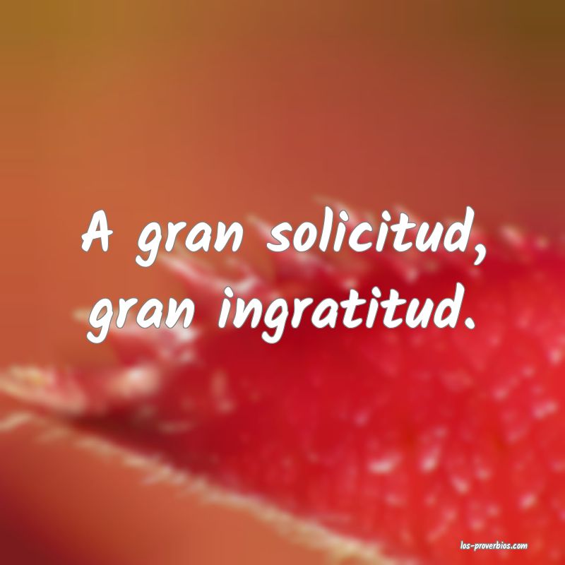 La ingratitud seca la fuente de la piedad.