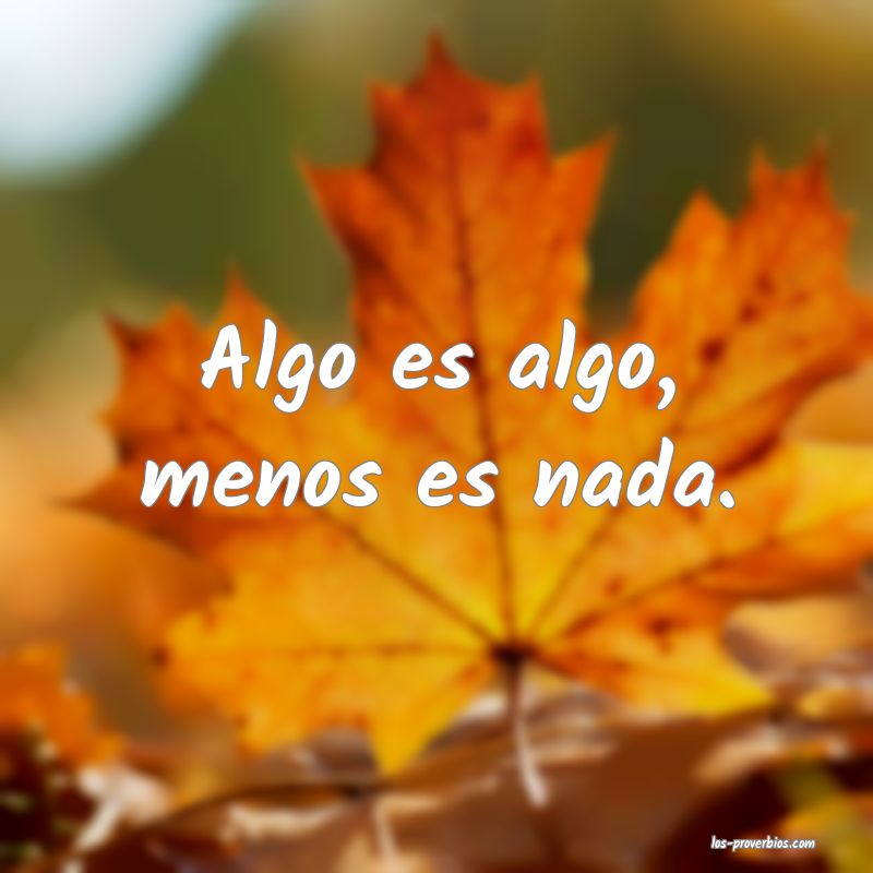 Algo es algo dijo un calvo. Y se encontró un peine sin púas.
