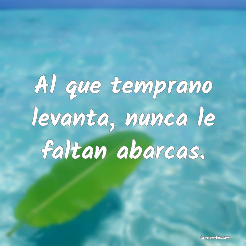 Acostarse temprano y levantarse temprano hacen al hombre saludabl