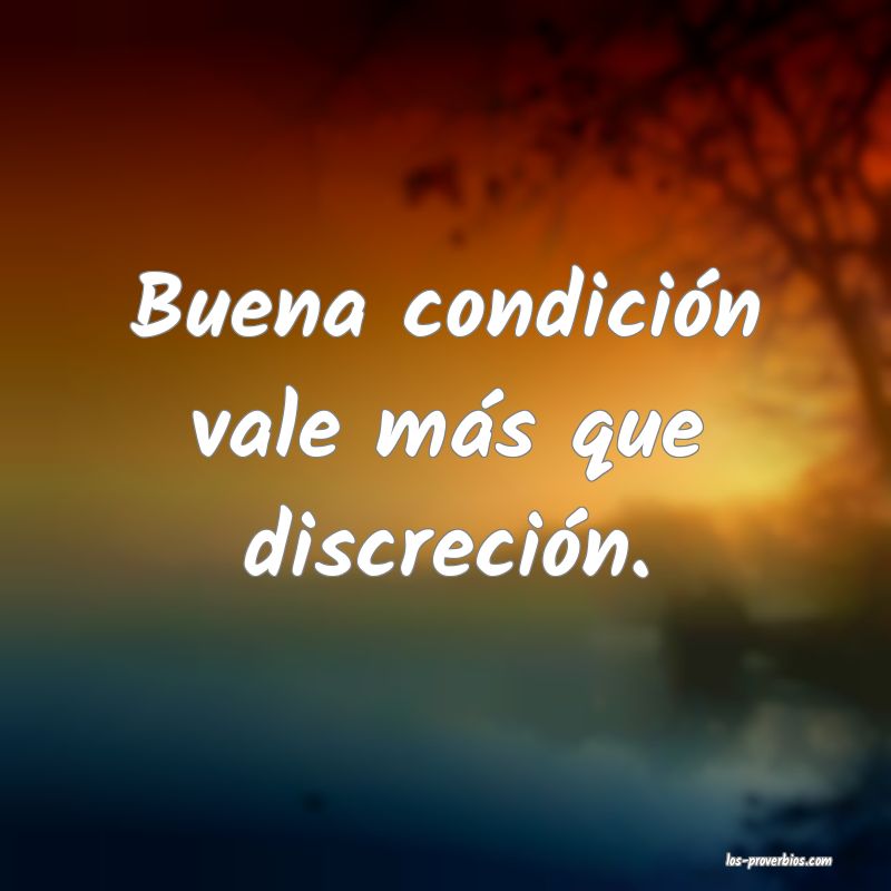Buena condición vale más que discreción.