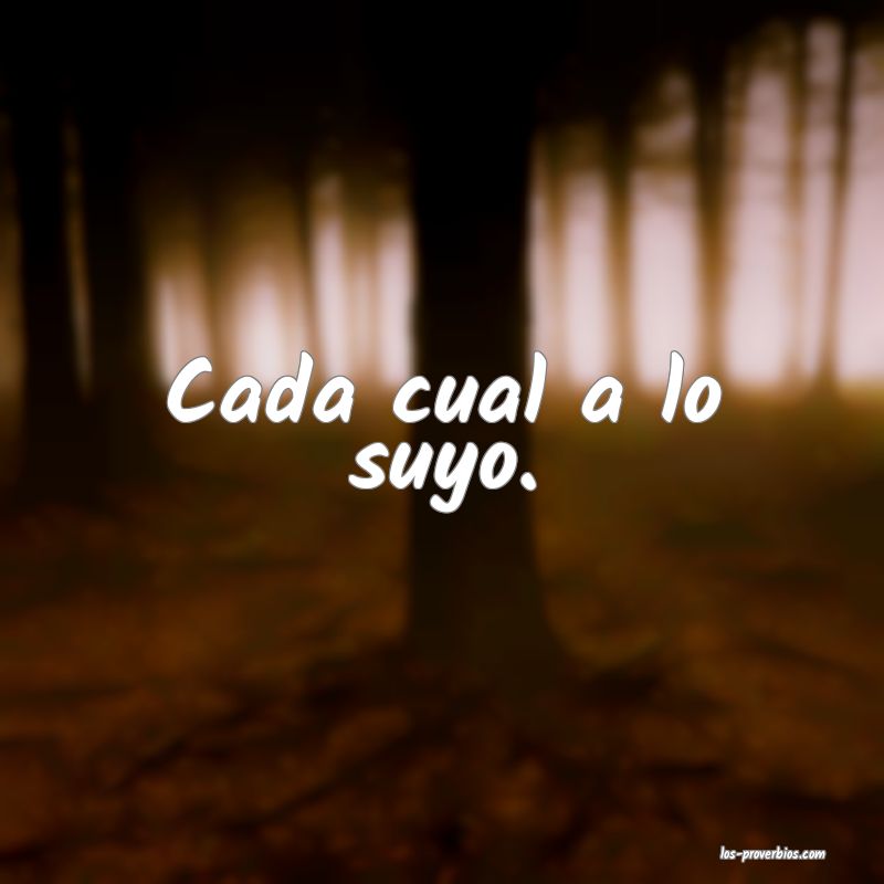 Cada quien, con su cada cual.