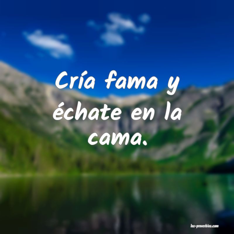 Hazte la fama y échate a la cama.