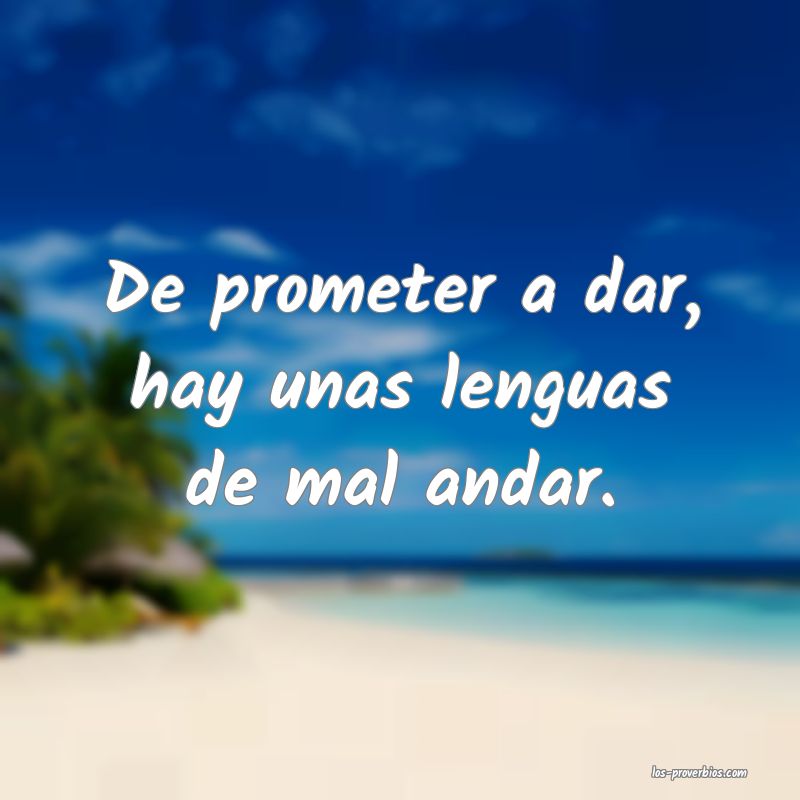 Prometer, prometer hasta meter, y una vez metido, nada de lo prom