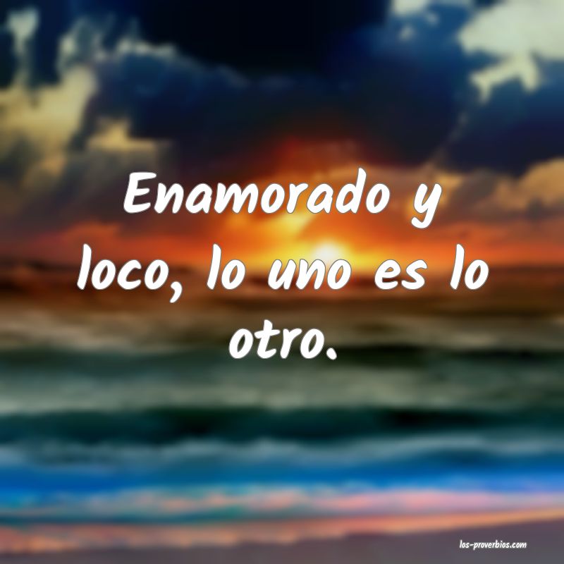 Amor loco, yo por vos, y vos por otro.