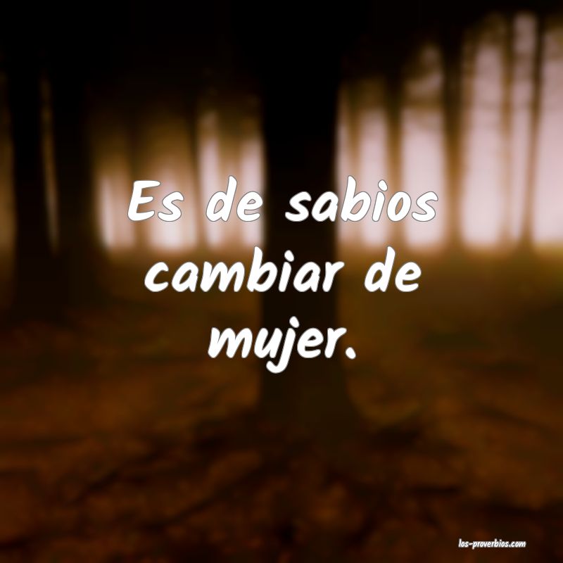 Es de sabios, cambiar de opinión.