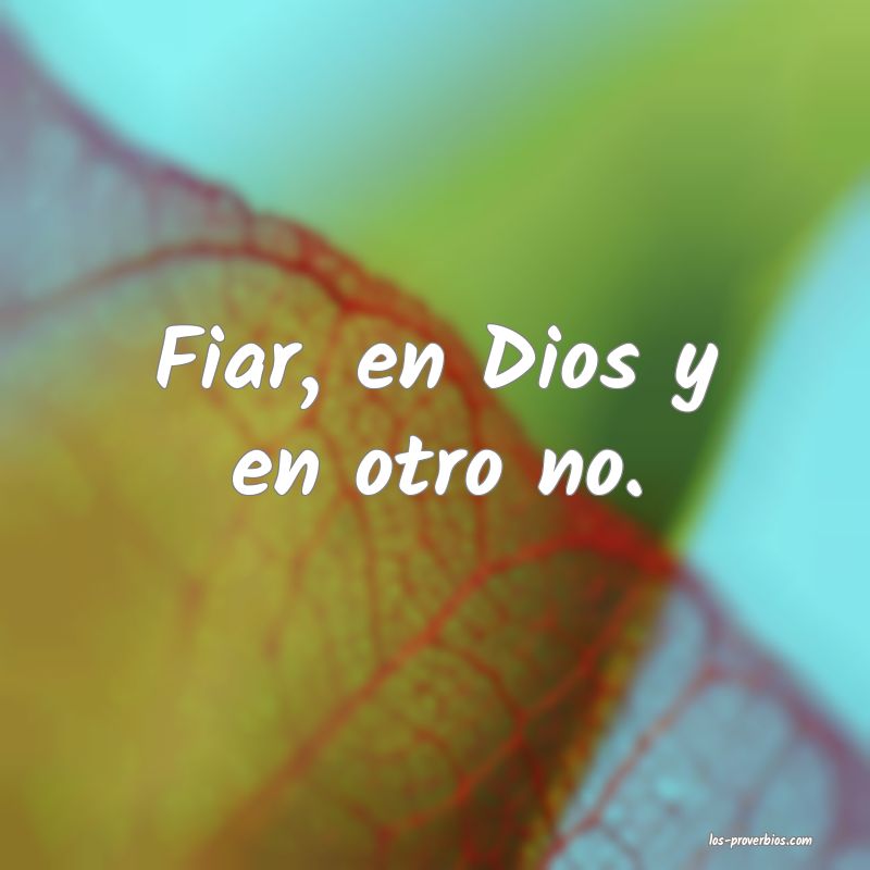 El que no se fÃ­a, no es de fiar.