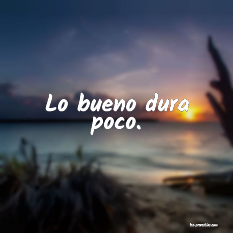 El que se apura, poco dura.