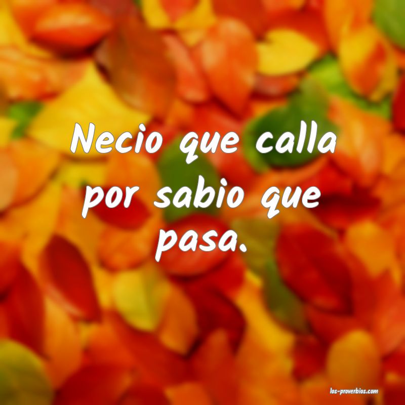 El idiota grita, el inteligente opina y el sabio calla.
