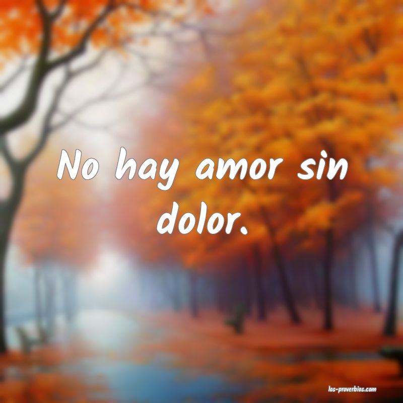 Más se logra con amor que con dolor.