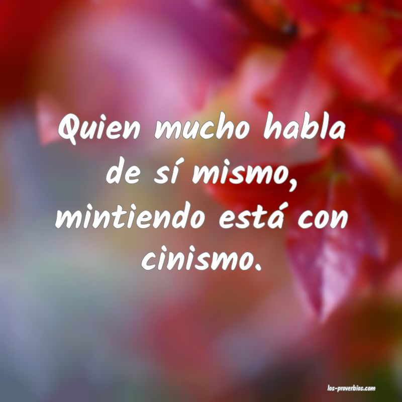 El que mucho habla, mucho yerra.