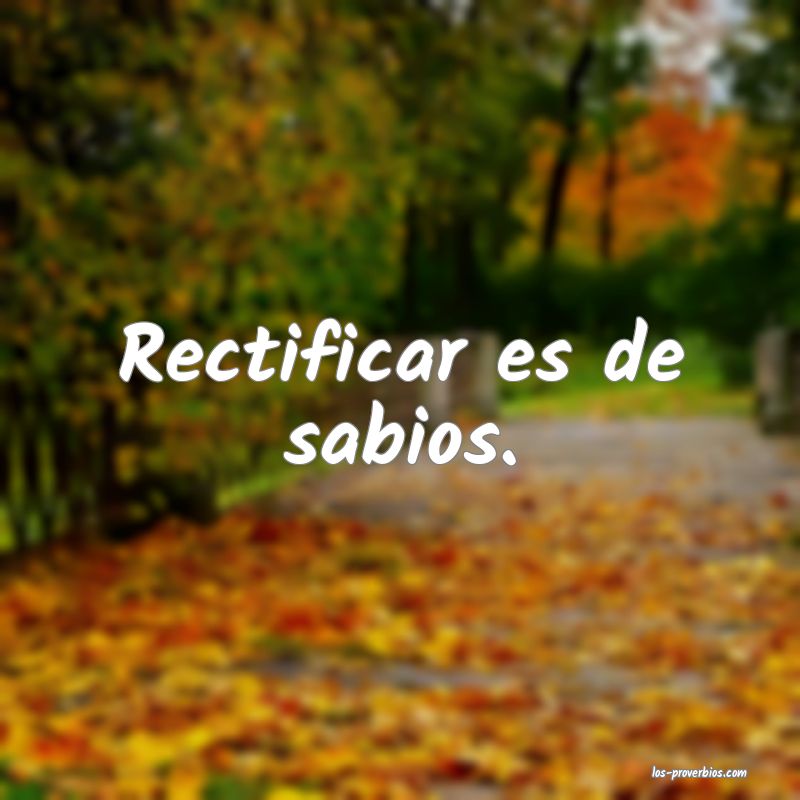Es de sabios, cambiar de opinión.