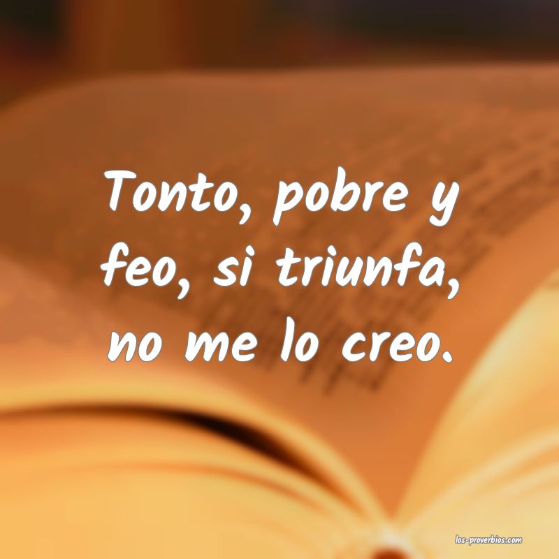 El que persevera triunfa.