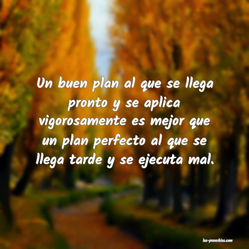 Un buen plan al que se llega pronto y se aplica vigorosamente es