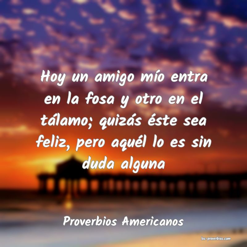 Feliz es el hombre que encuentra un amigo generoso.