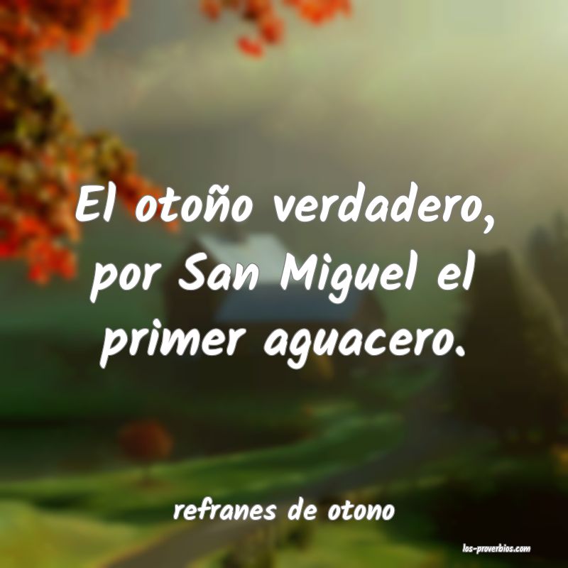 El otoño verdadero, por San Miguel el primer aguacero.