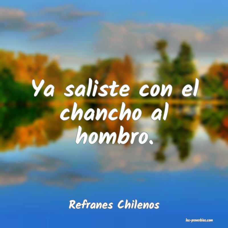 Ya saliste con el chancho al hombro.